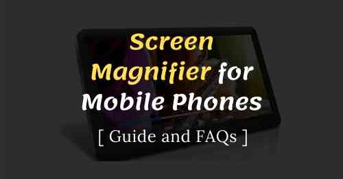 Screen Magnifier for Mobile Phones [Guide and FAQs]